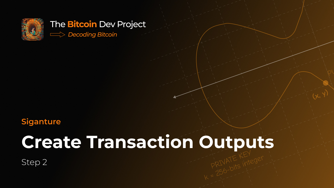 Step 2: Create Transaction Outputs | The Bitcoin Dev Project